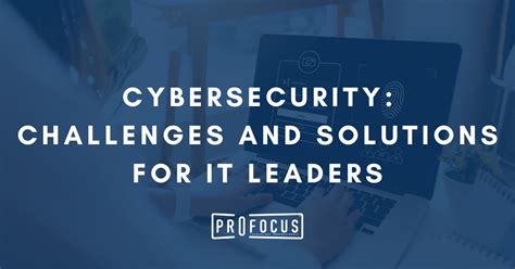 Cybersecurity Challenges And Solutions For It Leaders