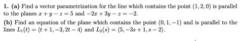 Solved A Find A Vector Parametrization For The Line Chegg