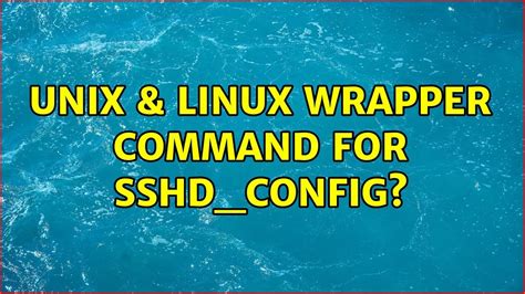 Unix And Linux Wrapper Command For Sshdconfig 3 Solutions Youtube
