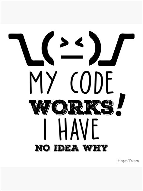 my code works i have no idea why funny programming meme poster by