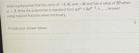 solved given a polynomial that has zeros of −3 4i and −4i
