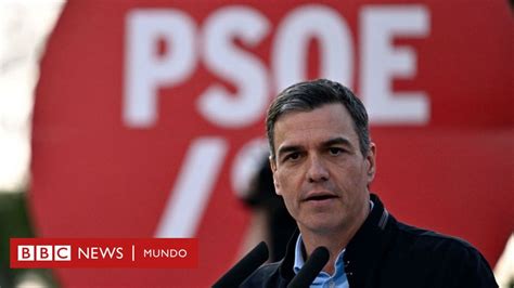 Qué Llevó Al Presidente Pedro Sánchez A Anunciar El Sorpresivo Adelanto