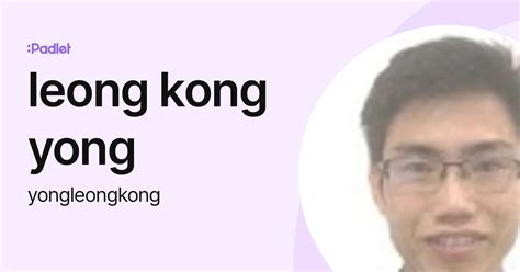Leong Kong Yong Yongleongkong Profile Padlet