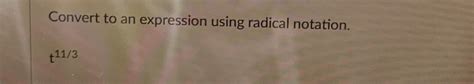 solved convert to an expression using radical notation t113