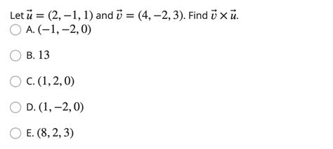 solved let u 2 −1 1 and v 4 −2 3 find v×u a −1 −2 0