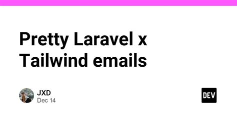 Pretty Laravel X Tailwind Emails Rdevto