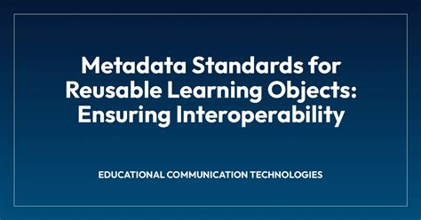 Metadata Standards For Reusable Learning Objects Ensuring