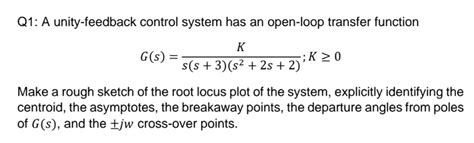 Solved Q A Unity Feedback Control System Has An Open Loop Chegg