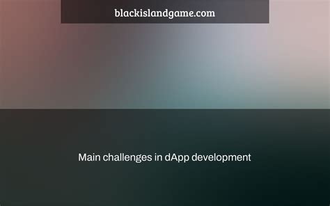 Main Challenges In Dapp Development