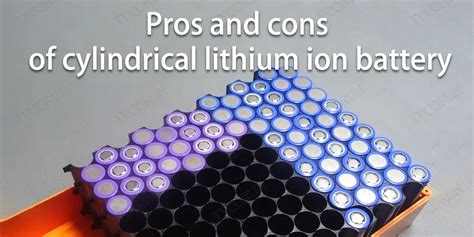 Cylindrical Lithium Ion Battery Types Advantages And Applications Tycorun