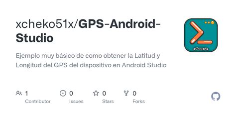 GitHub xcheko51x GPS Android Studio Ejemplo muy básico de como obtener la Latitud y Longitud