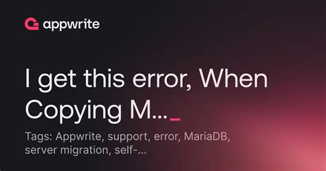 I Get This Error When Copying Mariadb From One Server To Another Threads Appwrite