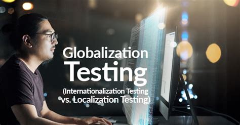 Globalization Testing Internationalization Testing Vs Localization Testing XTIVIA