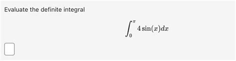 Solved Evaluate the definite integral π sin x dxEvaluate Chegg com