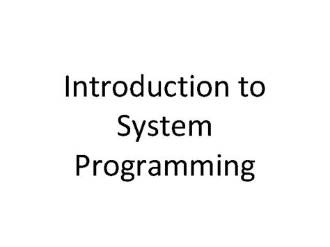 Introduction To System Programming Introduction Types Of Software