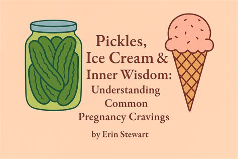 Pickles Ice Cream And Inner Wisdom Understanding Common Pregnancy