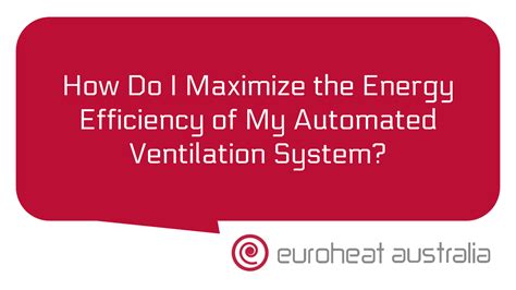 How Do I Maximize The Energy Efficiency Of My Automated Ventilation