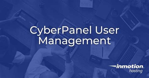 How To Manage CyberPanel Users InMotion Hosting