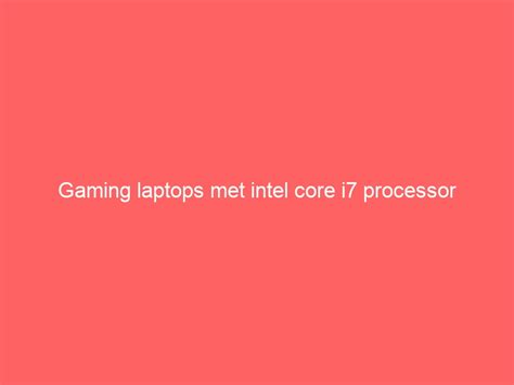 Gaming Laptops Met Intel Core I7 Processor Goedgeschenk Nl Cadeau Geschenken Site