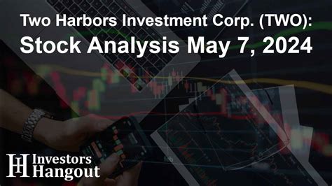 Two Harbors Investment Corp Two Stock Analysis May 7 2024 Investors Hangout