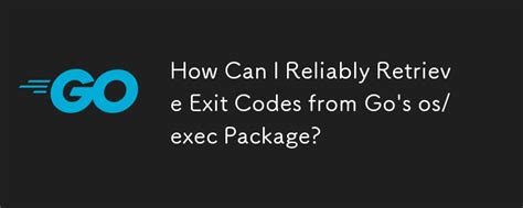如何可靠地從 Go 的 Osexec 套件中檢索退出程式碼？ Golang Php中文網