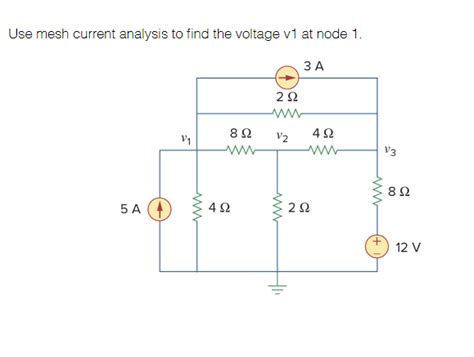 Solved Use Mesh Current Analysis To Find The Voltage V1 At