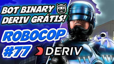 🤖 LanÇamento RobÔ Binary Deriv GrÁtis Bot Robocop 77 Rsi Macd E Ema