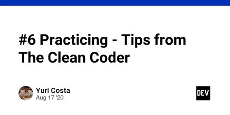 6 Practicing Tips From The Clean Coder Dev Community
