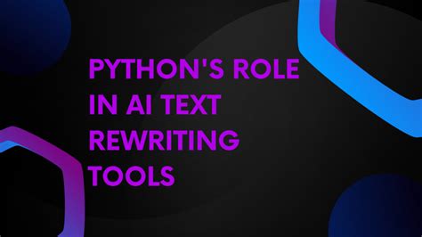 Pythons Role In Ai Text Rewriting Tools