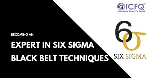 Becoming An Expert In Six Sigma Black Belt Techniques Icfq