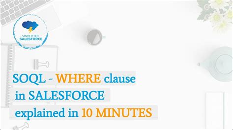 Soql Where Clause Statement Keyword In Salesforce Explained In 10 Minutes Youtube
