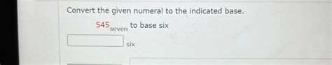 Convert The Given Numeral To The Indicated