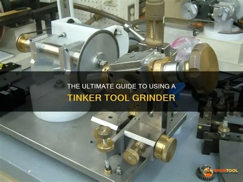 The Ultimate Guide To Using A Tinker Tool Grinder Shuntool