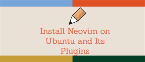 How To Install Neovim On Ubuntu 22 04