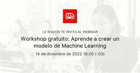 Workshop Gratuito Aprende A Crear Un Modelo De Machine Learning Le Wagon