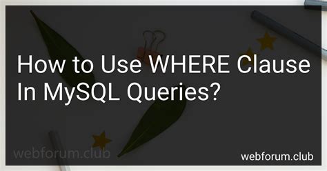How To Use Where Clause In Mysql Queries In 2025