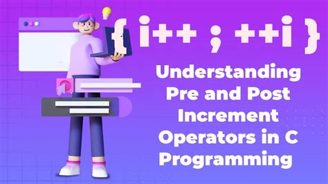Understanding Pre And Post Increment Operators In C Programming C