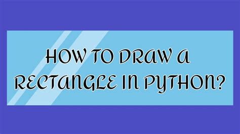 How To Create A Rectangle In Python YouTube