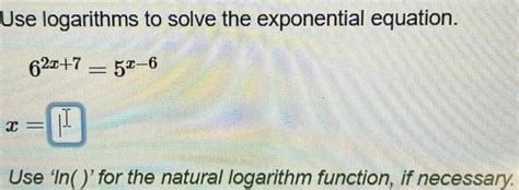 solved use logarithms to solve the exponential equation