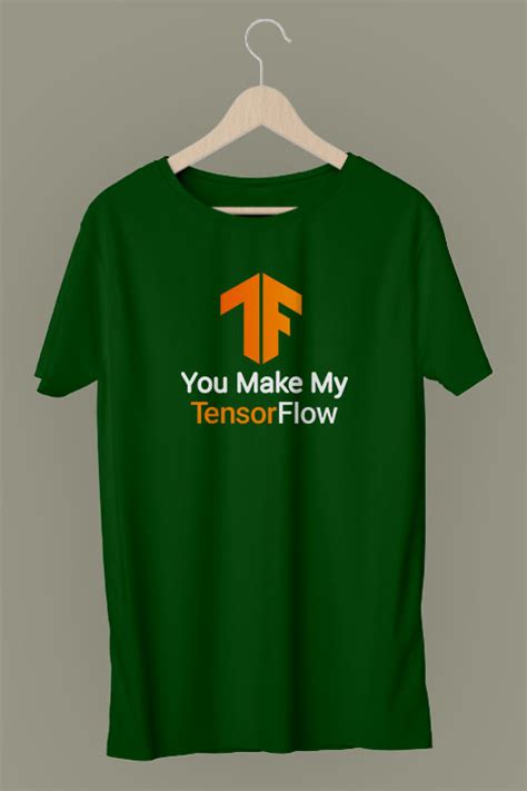 You Make My Tensorflow Machine Learning Programmercoding Tshirt Merchshop