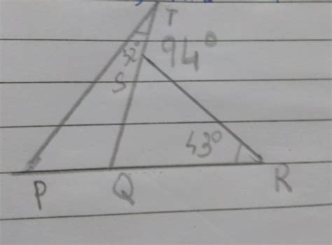 In the given figure, if / R=43°; angle RST = 94° and angle T = 32° Find angle P. - Brainly.in