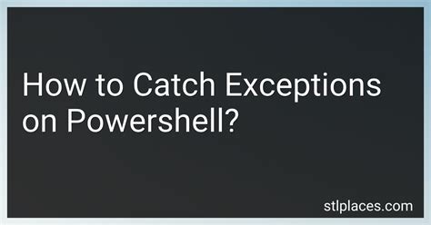 How To Catch Exceptions On Powershell In 2024