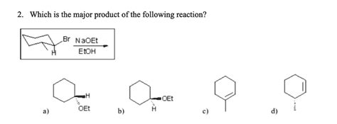 SOLVED: 2 Which is the major product of the following reaction? Br NaOEt EtOH OEt OEt 6)