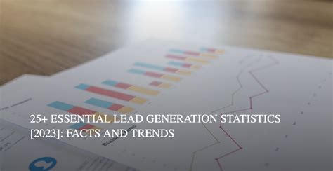 25 Essential Lead Generation Statistics 2023 Facts And Trends