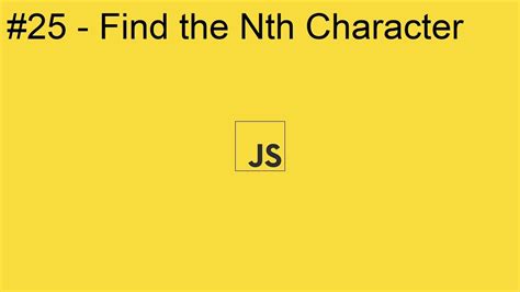 2020 Javascript Full Tutorial Part 25 Find The Nth Character Youtube