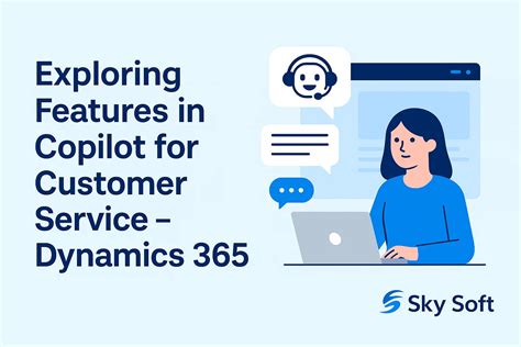 Explore Copilot For Customer Service Dynamics 365 Sky Soft Connections