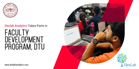 Dexlab Analytics Takes Parts In Faculty Development Program Dtu