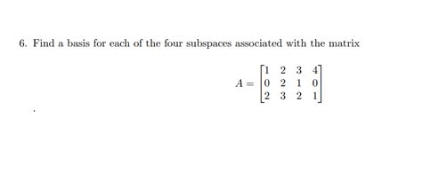 Solved Find A Basis For Each Of The Four Subspaces Chegg