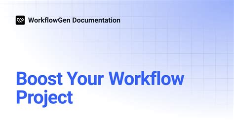 Boost Your Workflow Project Workflowgen Documentation