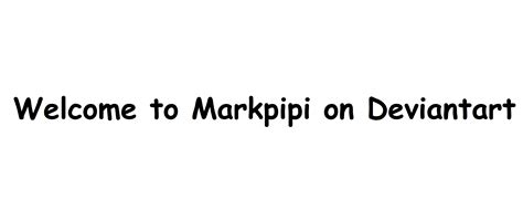 Welcome To Markpipi On Deviantart By Markpipi On Deviantart